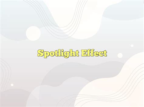 Spotlight Effect Definition And Meaning
