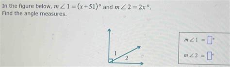 Solved In The Figure Below M∠ 1 X 51 Circ And M∠ 2 2x° Find The Angle Measures M∠ 1 ° M∠