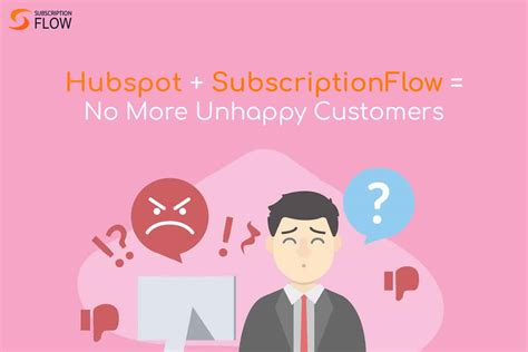 Hubspot And Subscriptionflow No More Unhappy Customers