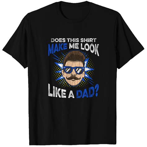 Does This T Shirts Make Me Look Like A Dad Part 2 Fun ID 19414754 By
