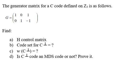 Solved The Generator Matrix For A C Code Defined On Z Is As Chegg