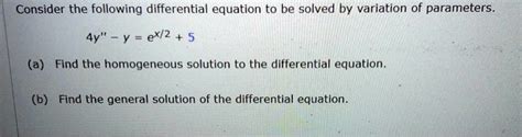 SOLVED: Consider the following differential equation to be solved by variation of parameters. 4y ...