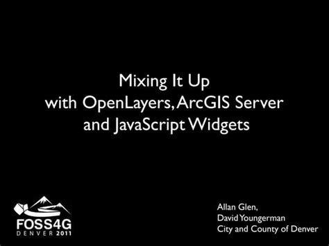 Foss4g 2011 Mixing It Up With Openlayers Arcgis Server And Javascript Widgets Ppt