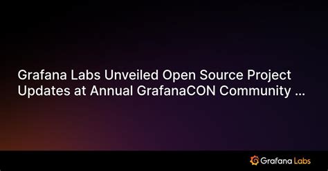 Grafana Labs Unveiled Open Source Project Updates At Annual Grafanacon Community Conference