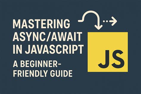 Mastering Asyncawait In Javascript A Beginner Friendly Guide