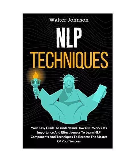 Nlp Techniques Your Easy Guide To Understand How Nlp Works Its