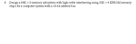 solved 6 design a 64k x 8 memory sub system with high order