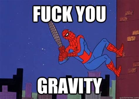Fuck You Gravity Physics Spidey Quickmeme