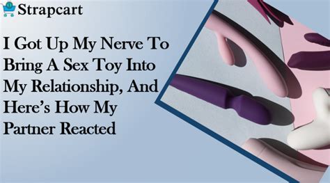 I Got Up My Nerve To Bring A Sex Toy Into My Relationship And Heres