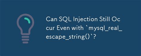 can sql injection still occur even with `mysql real escape string