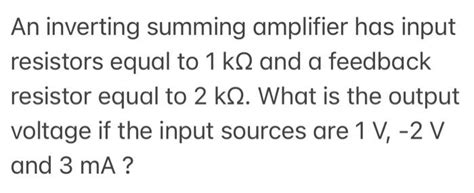 solved an inverting summing amplifier has input resistors
