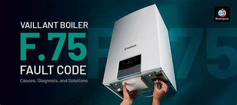 Understanding The Vaillant F75 Error Code Causes Diagnosis And Solutions Boilergurus