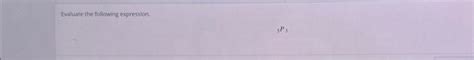 Solved Evaluate The Following Expression Evaluate The