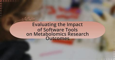 Evaluating The Impact Of Software Tools On Metabolomics Research Outcomes Metabolome