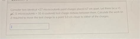 solved consider two identical 27 microcoulomb point charges