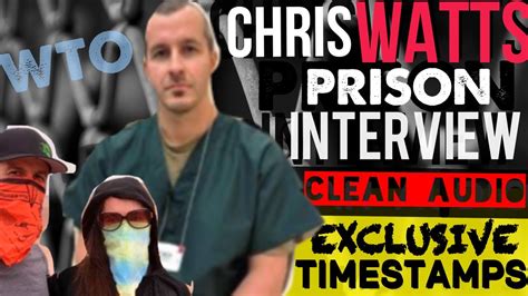 Chris Watts Prison Interview Clean Audio And Timestamps For Finding