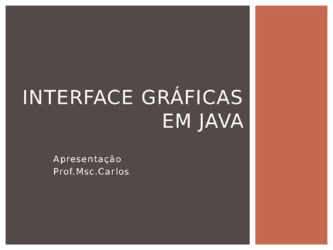 Ppt Interface Graficas Em Java Carlos Alberto P Da Silva