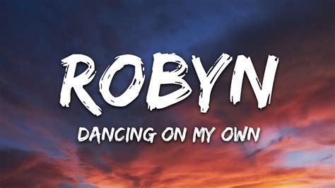 Robyn Dancing On My Own Lyrics Im In The Corner Watching You Kiss