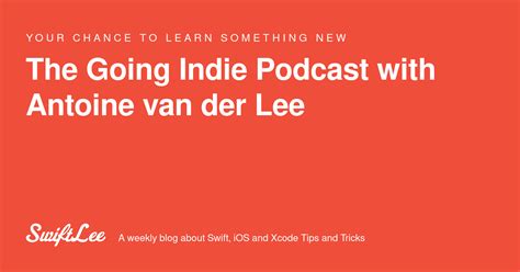 The Going Indie Podcast With Antoine Van Der Lee Swiftlee