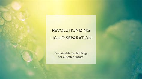 Revolutionizing Industrial Processes With Sustainable Liquid Separation