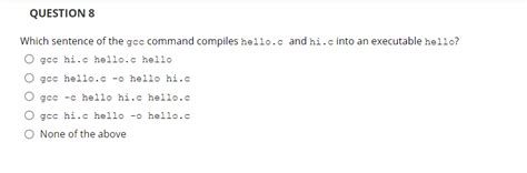 Solved Question 8 Which Sentence Of The Gcc Command Compiles