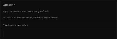 solved question apply a reduction formula to evaluate see