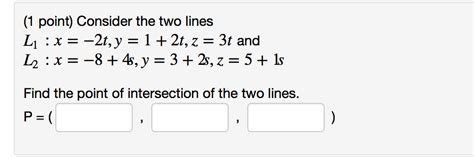 Solved Point Consider The Two Lines Find The Point Of Chegg