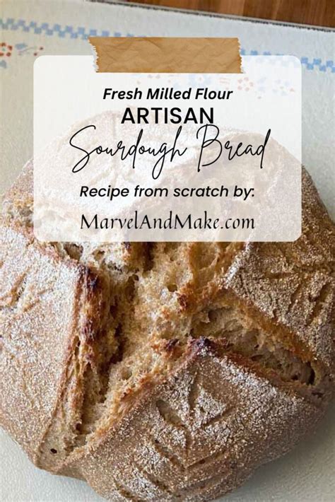 Artisan Sourdough Bread From Fresh Milled Flour Marvel And Make
