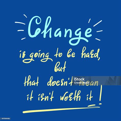 변화 하드 될 것 이다 하지만 그 가치가필기 동기 부여 견적 되지 않습니다 의미 하지는 않습니다 영감 포스터 티셔츠 가방 컵에 대 한 인쇄 엽서 전단지 스티커 배지 인사말