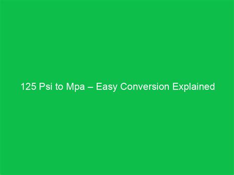 125 Psi To Mpa Easy Conversion Explained Prep My Career