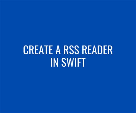 Create A Rss Reader In Swift The Following Steps Are Intended To Let