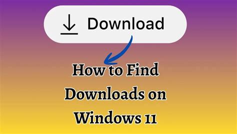 How To Find Downloads On Windows 11 Easy Guide