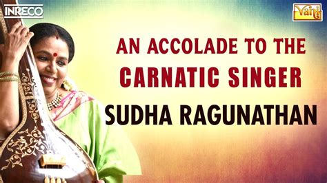 An Accolade To The Carnatic Singer Sudha Ragunathan Best Of Best