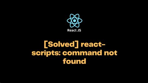 Sh React Scripts Command Not Found After Running Npm Start Error