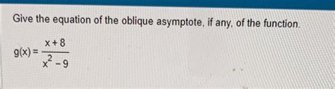 Solved Give The Equation Of The Oblique Asymptote If Any