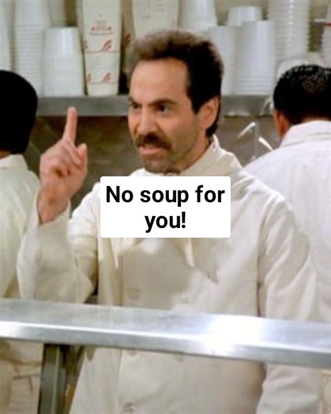 No Soup For You Meme Generator Piñata Farms The Best Meme Generator