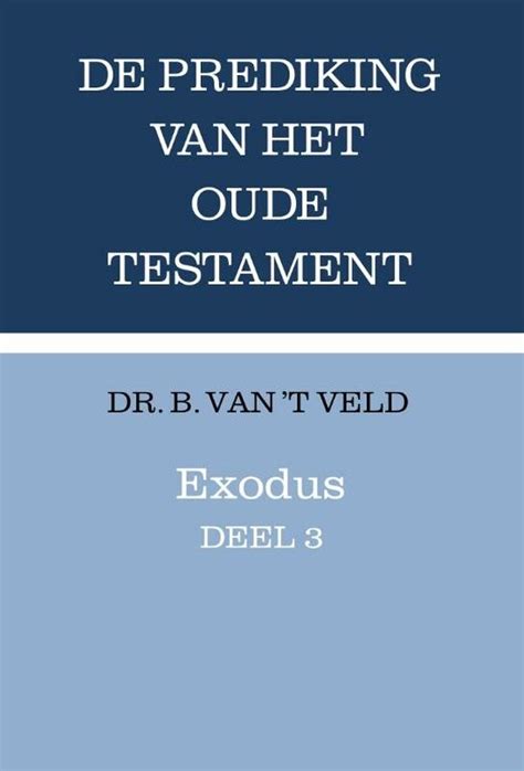 Prediking Van Het Oude Testament Pot Exodus Deel 3 B Van T Veld