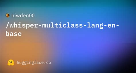 Hiwden00whisper Multiclass Lang En Base · Hugging Face