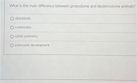 Solved What Is The Main Difference Between Protostome And