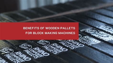 Benefits of Wooden Pallets for Block Making Machines