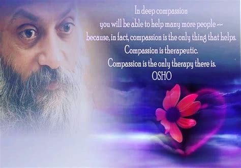 Compassion Is The Only Therapy There Is Osho Osho Life Quotes Compassion
