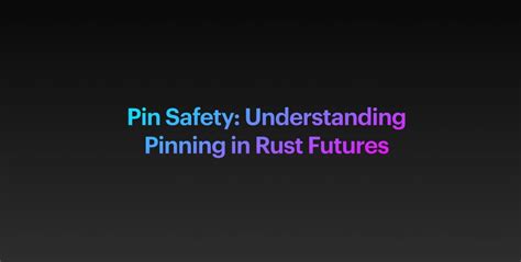 Pin Safety Understanding Pinning In Rust Futures Hackernoon