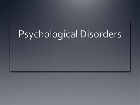 Major Psychological Disorders Pptx Major Psychological Disorders Pptx