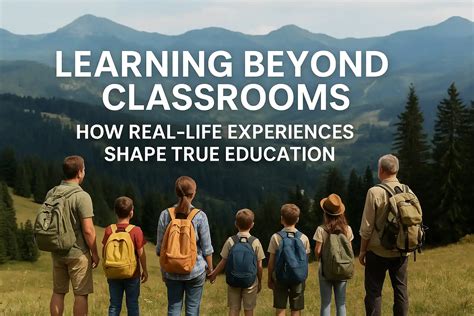 Learning Beyond Classrooms How Real Life Experiences Shape True