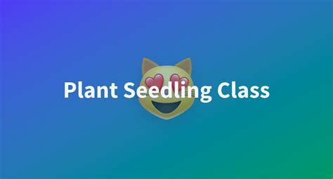 Plant Seedling Class A Hugging Face Space By Rayyanphysicist