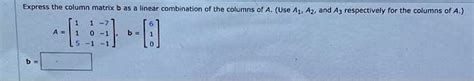 Solved Express The Column Matrix B As A Linear Combination Of The