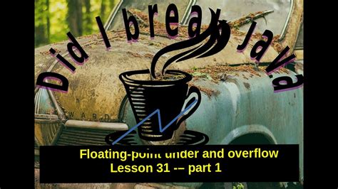 Lesson 31 Data Types Floating Point Under And Overflow Part 1