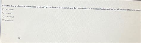 Solved When The Data Are Labels Or Names Used To Identify An Chegg Com