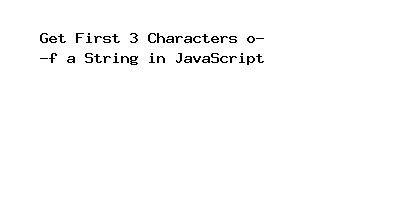 Get First Characters Of A String In JavaScript
