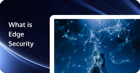 Edge Security Comprehensive Introduction And Overview Edge Security Comprehensive Introduction And Overview